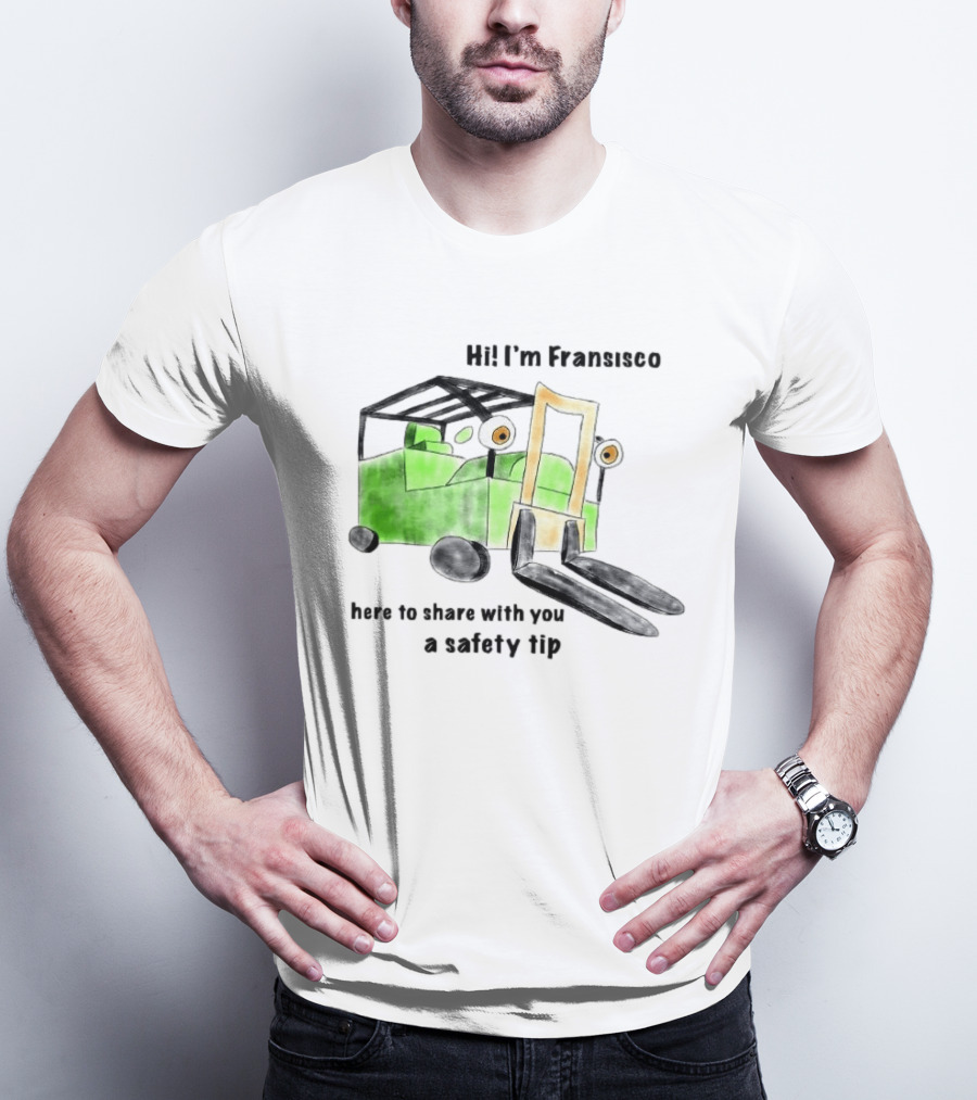 Hi I'm Francisco Here To Share With You A Safety Tip Forklift T-Shirt