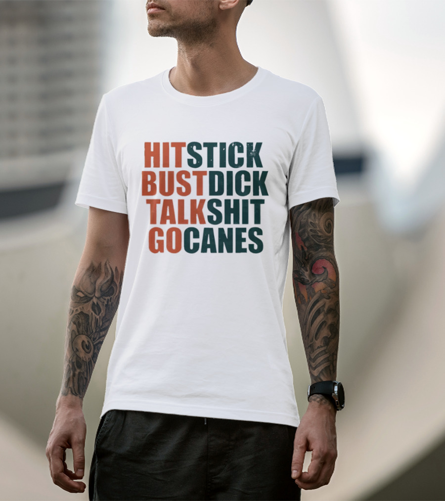 Hit Stick Bust Dick Talk Shit Go Canes Miami Hurricanes T-Shirt