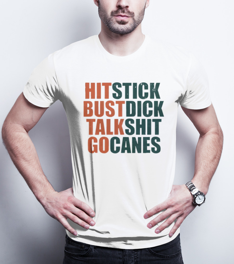 Hit Stick Bust Dick Talk Shit Go Canes Miami Hurricanes T-Shirt
