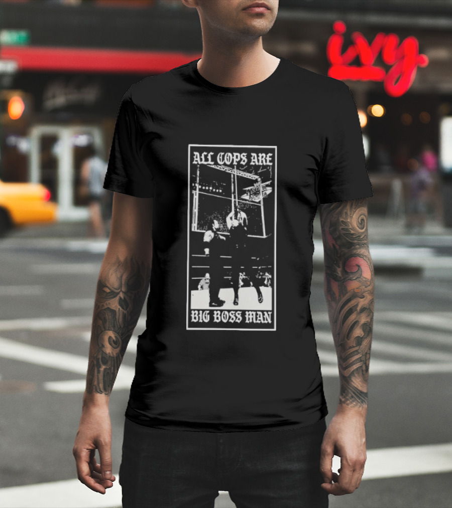 All Cops Are Big Boss Man Wrestling Ring Scene T-Shirt