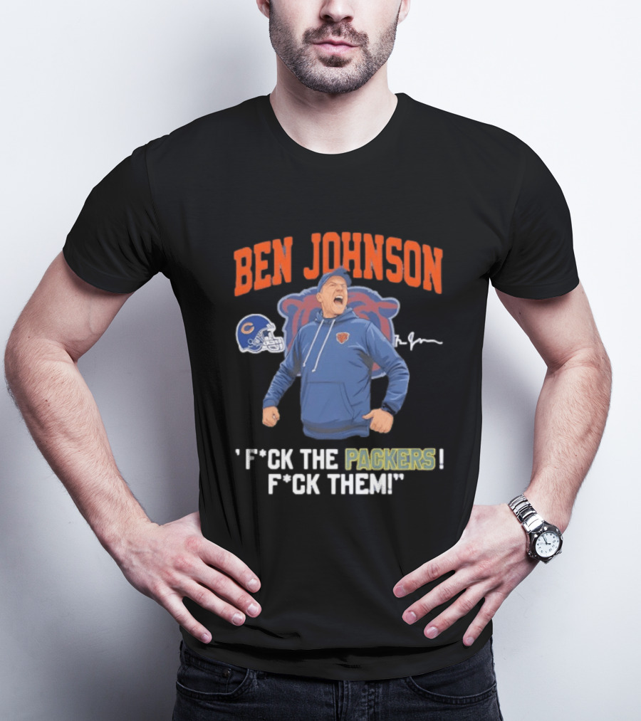 Ben Johnson Chicago Bears F*ck The Packers F*ck Them T-Shirt