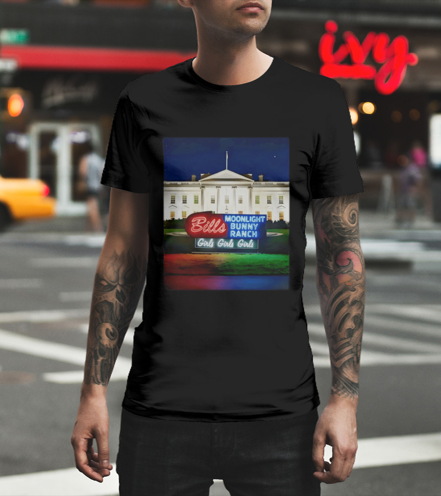 Bills Moonlight Bunny Ranch Girls Girls Girls White House Neon Lights T-Shirt