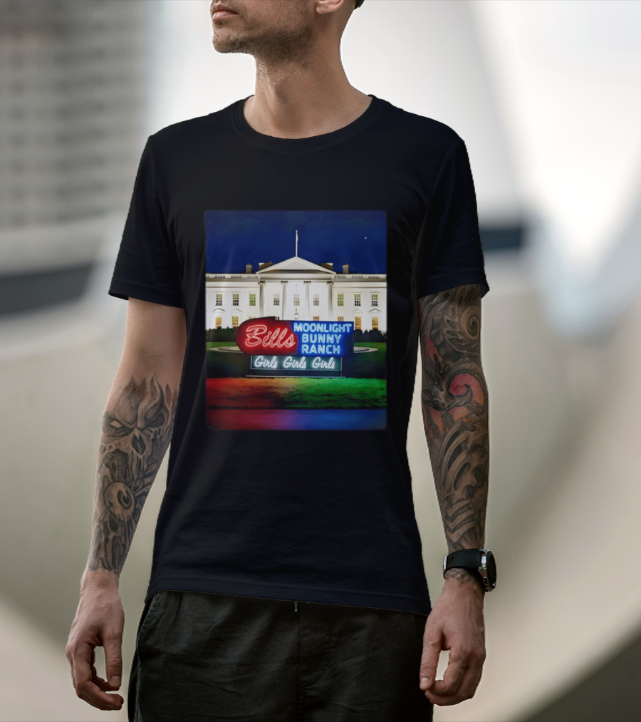 Bills Moonlight Bunny Ranch Girls Girls Girls White House Neon Lights T-Shirt