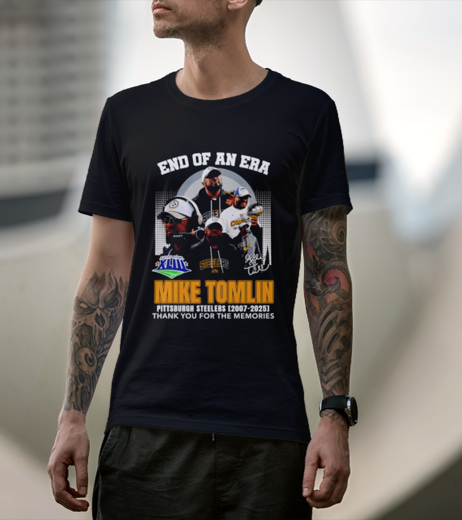 End Of An Era Mike Tomlin Pittsburgh Steelers Super Bowl XLIII 2007 2025 Thank You For The Memories T-Shirt