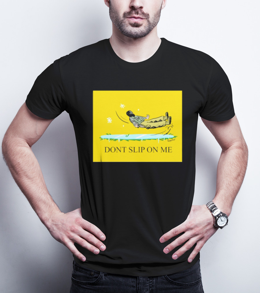 Dont Slip On Me Ice Humor Fall Sketch T-Shirt