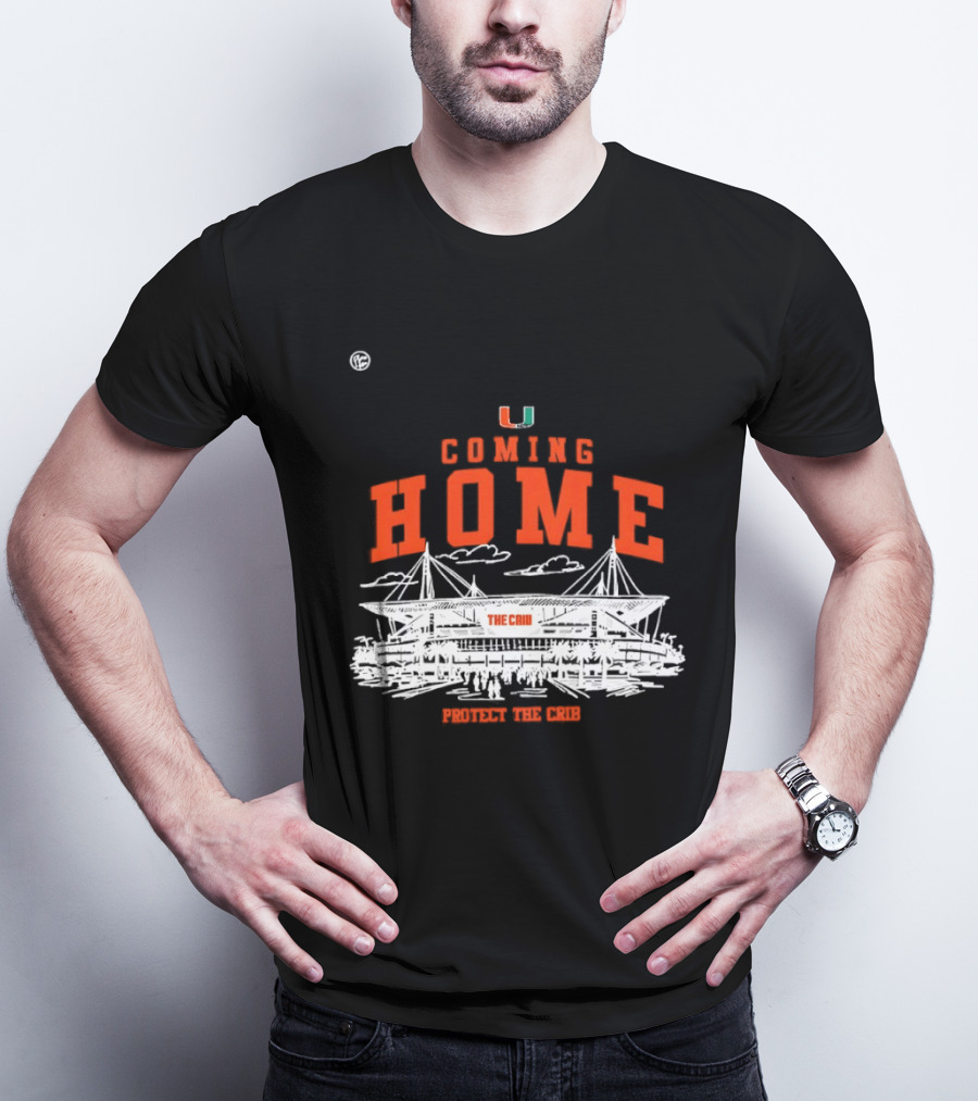 Miami Hurricanes U Coming Home Protect The Crib Stadium T-Shirt