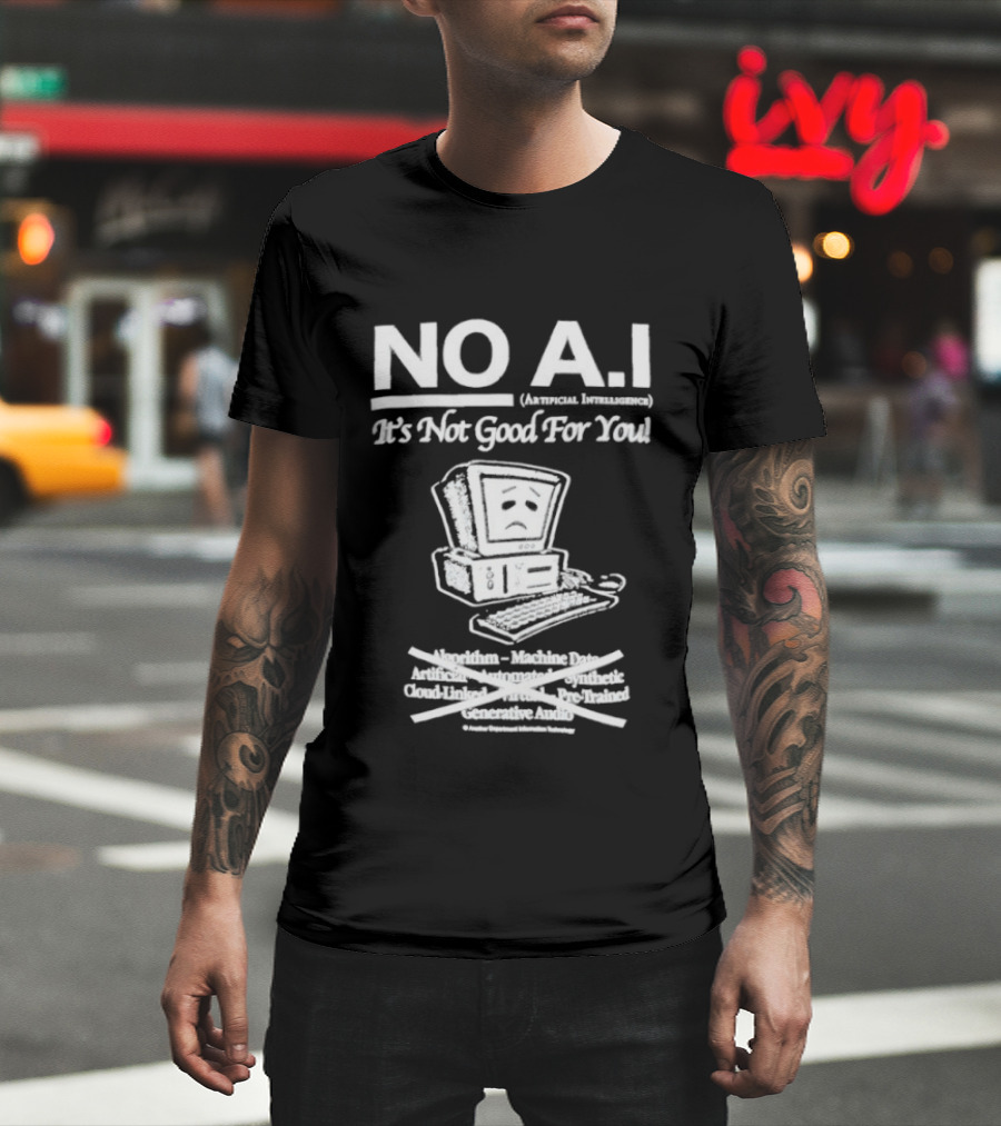 NO A.I. Artificial Intelligence It's Not Good For You Human Interaction Safety Marks Not Always Guaranteed T-Shirt