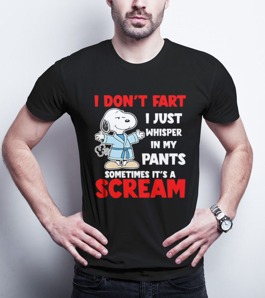 Snoopy I Dont Fart I Just Whisper In My Pants Sometimes Its A Scream T-Shirt