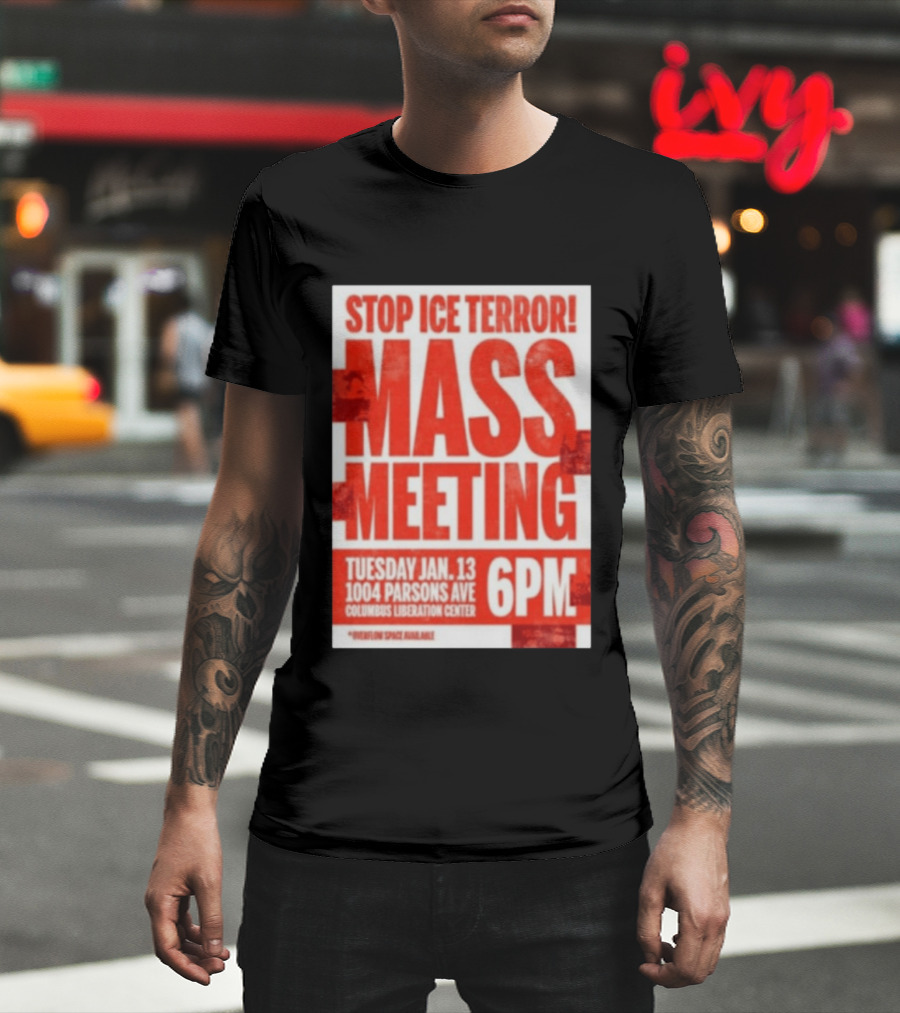 Stop Ice Terror Mass Meeting Tuesday January 13 6PM Columbus Liberation Center T-Shirt