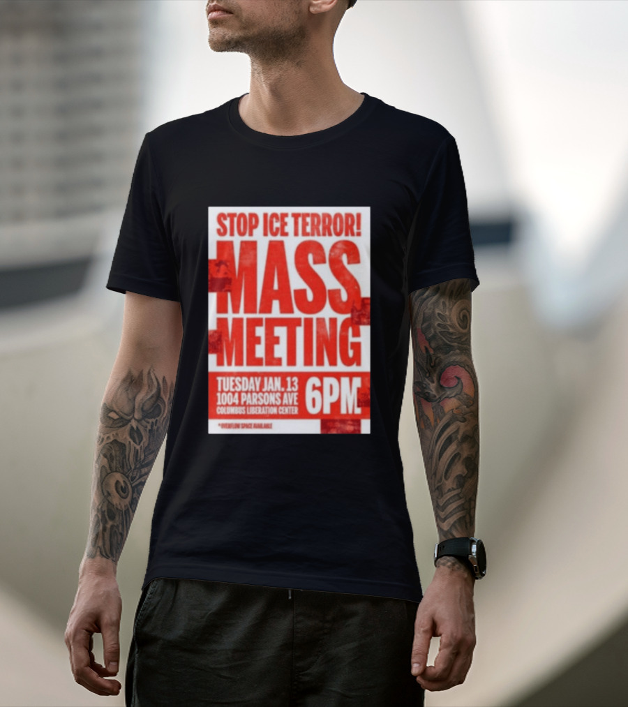 Stop Ice Terror Mass Meeting Tuesday January 13 6PM Columbus Liberation Center T-Shirt
