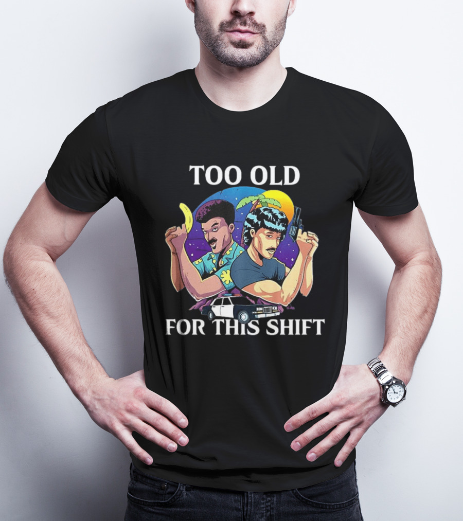 Too Old For This Shift Retro Miami Vice Inspired 80s Detective T-Shirt