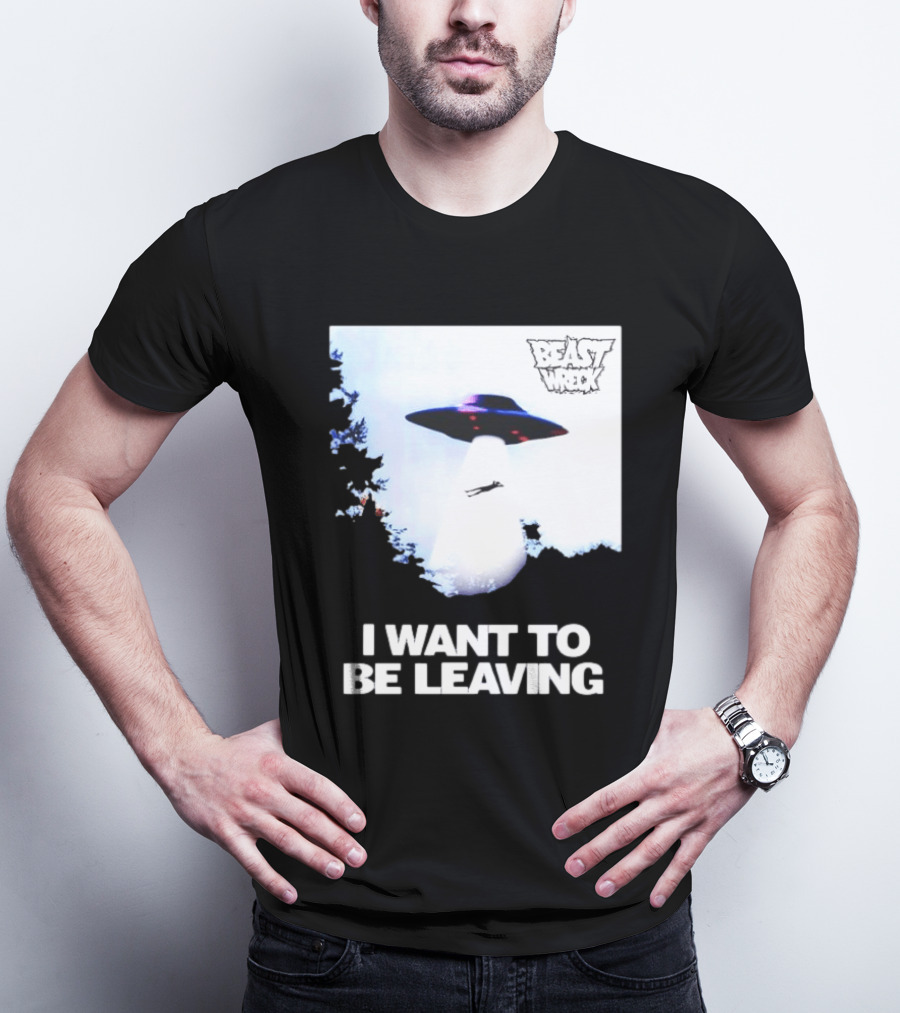 BEASTWRECK UFO I Want To Be Leaving Alien Abduction T-Shirt