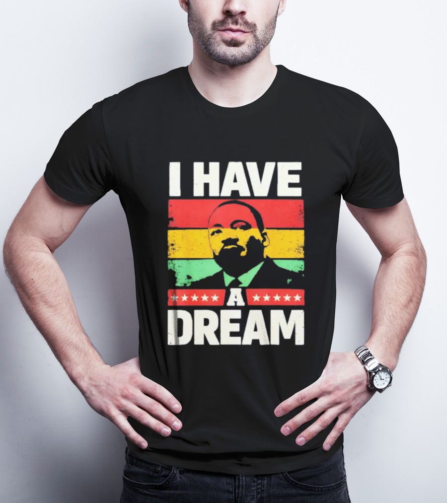 Martin Luther King Jr I Have A Dream Black History Month T-Shirt