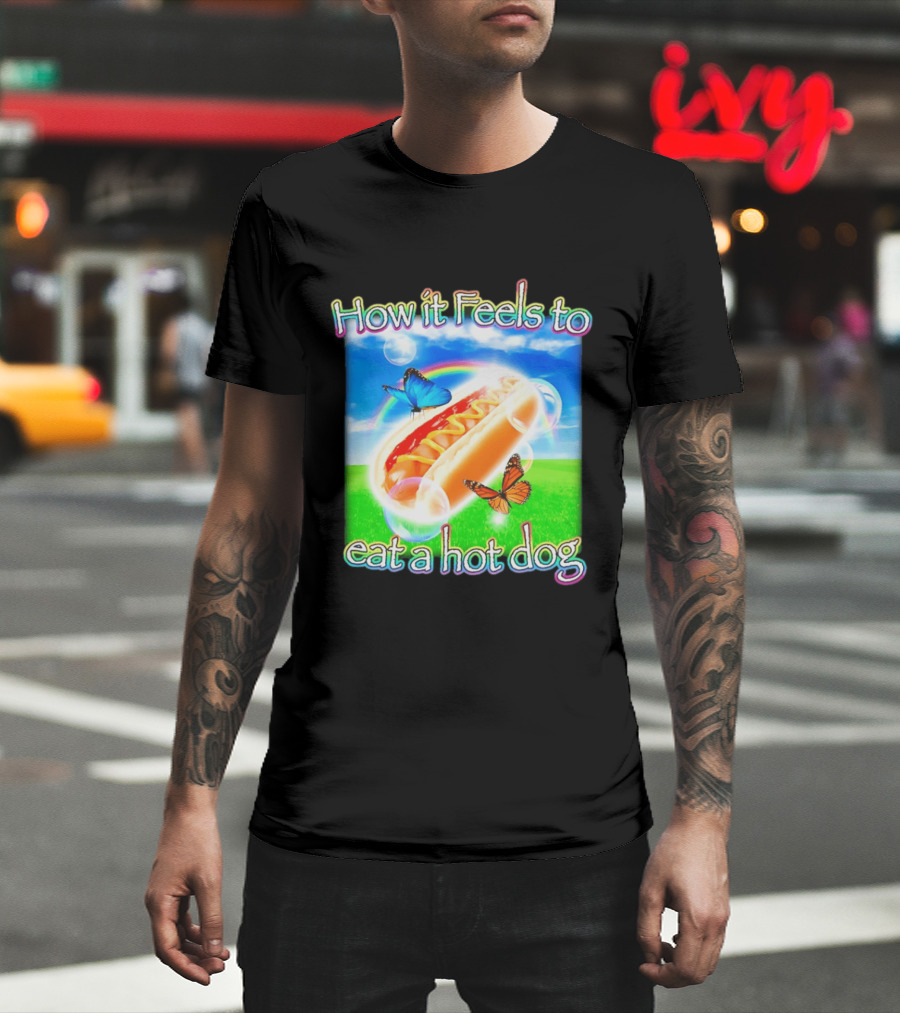 How It Feels To Eat A Hot Dog With Butterflies And Rainbow T-Shirt