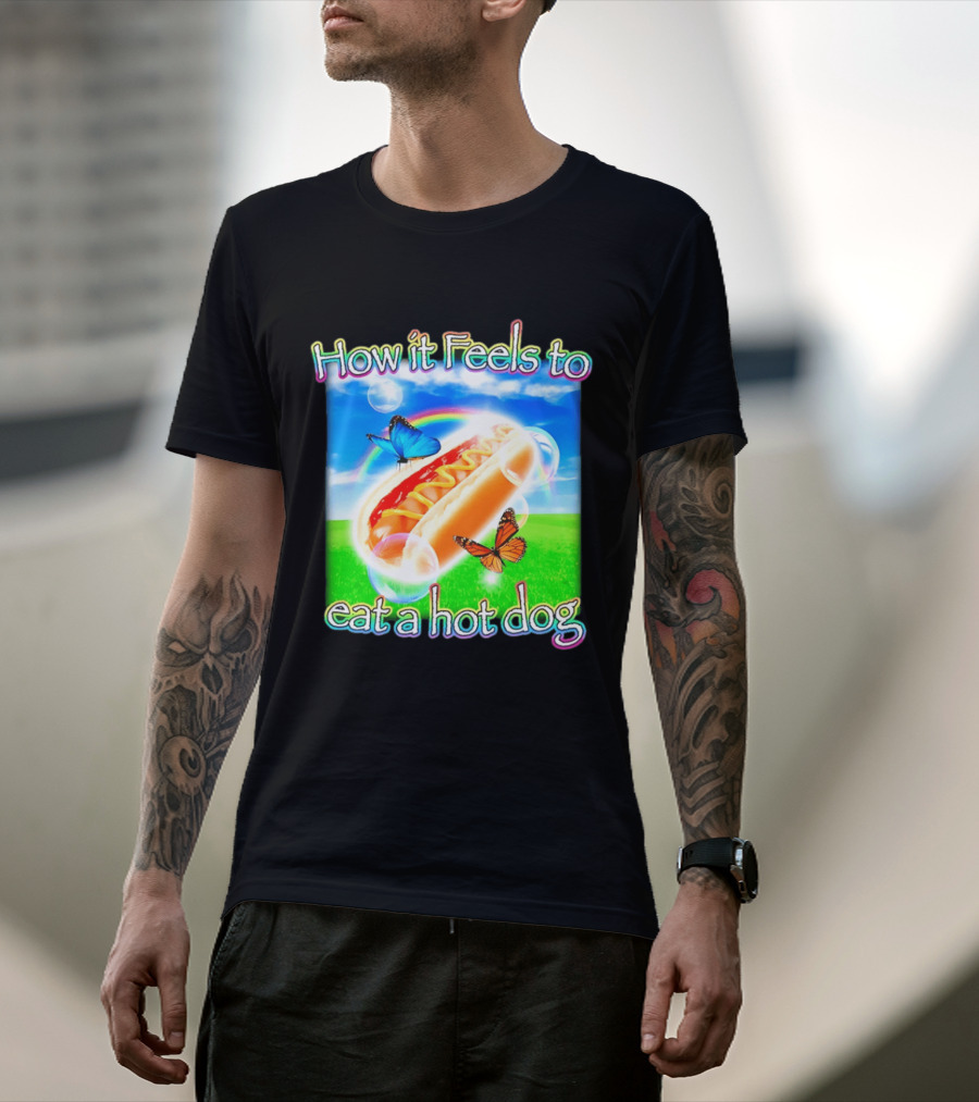 How It Feels To Eat A Hot Dog With Butterflies And Rainbow T-Shirt