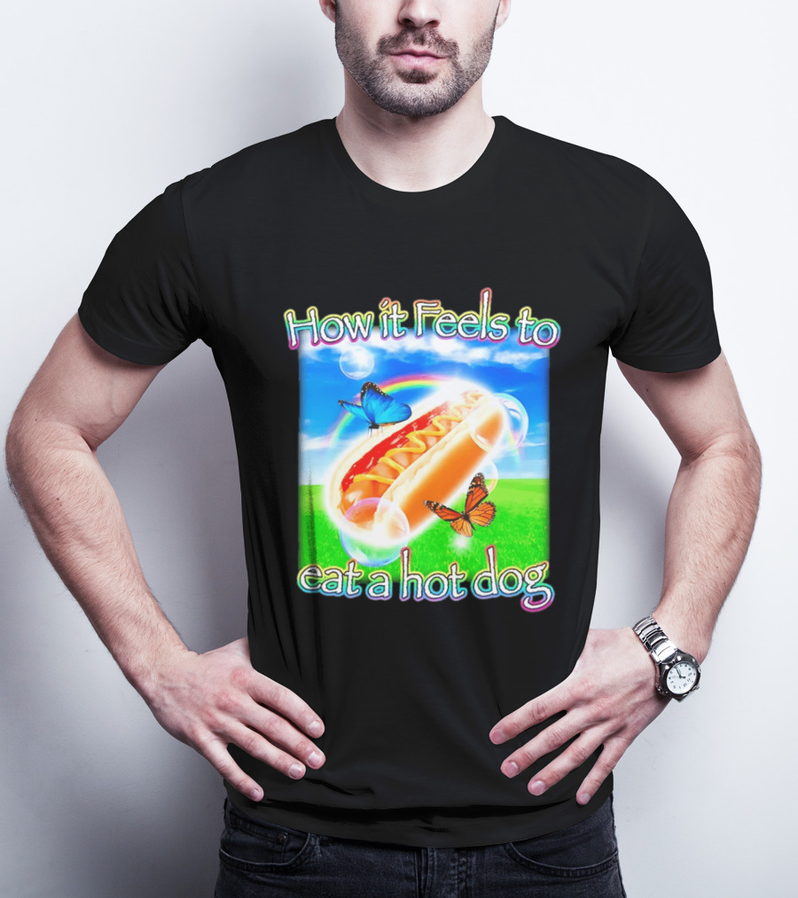 How It Feels To Eat A Hot Dog With Butterflies And Rainbow T-Shirt