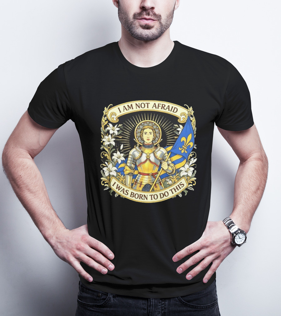 I Am Not Afraid I Was Born To Do This Joan Of Arc Nouveau Banner Fleur De Lis T-Shirt