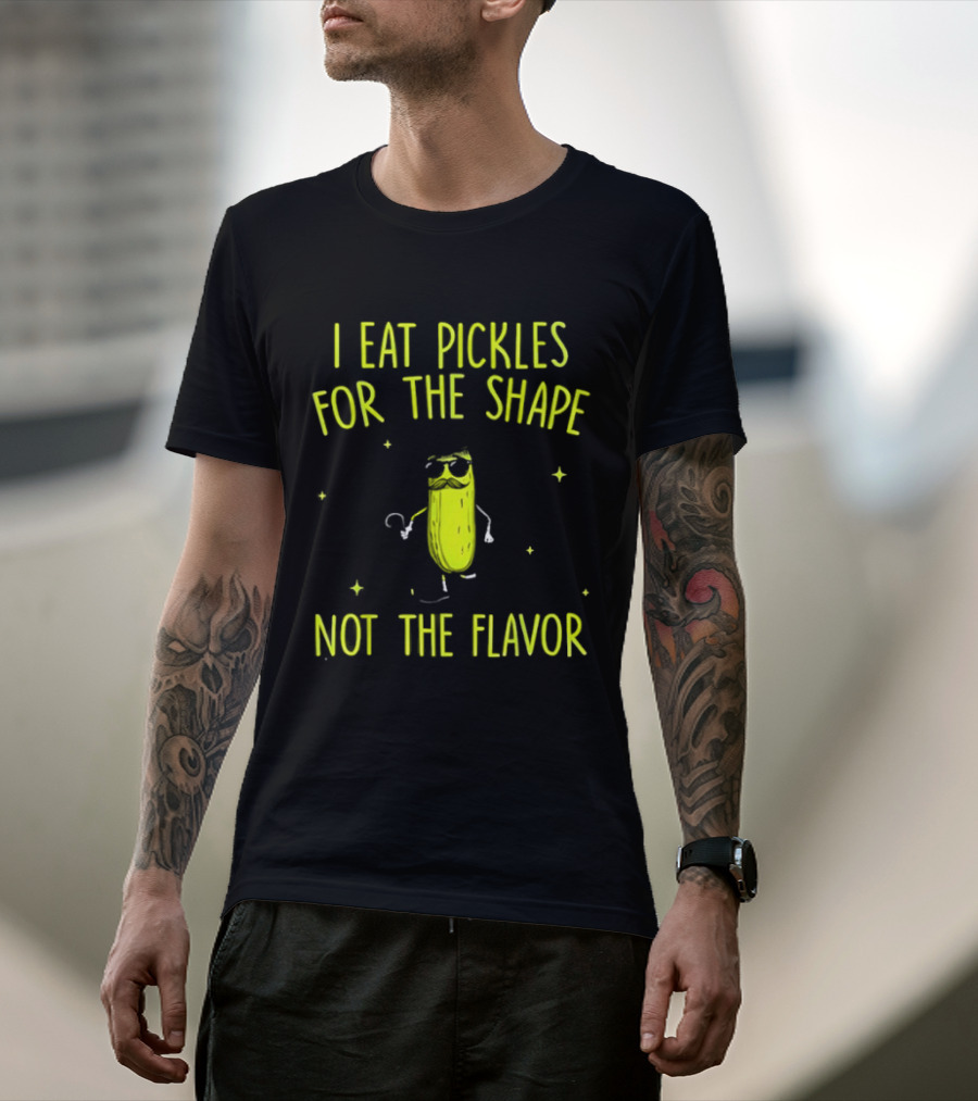 I Eat Pickles For The Shape Not The Flavor Fun Pickle T-Shirt