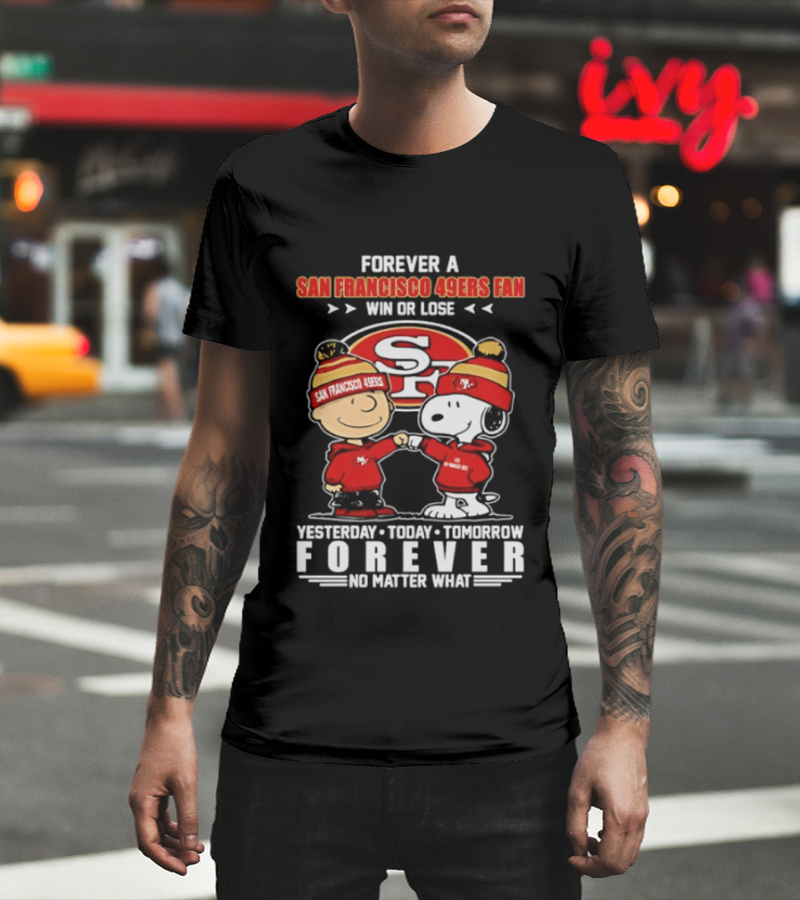 Forever A San Francisco 49ers Fan Win Or Lose Peanuts Yesterday Today Tomorrow T-Shirt