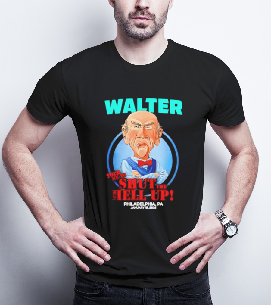Walter Shut The Hell Up Philadelphia PA 2026 T-Shirt