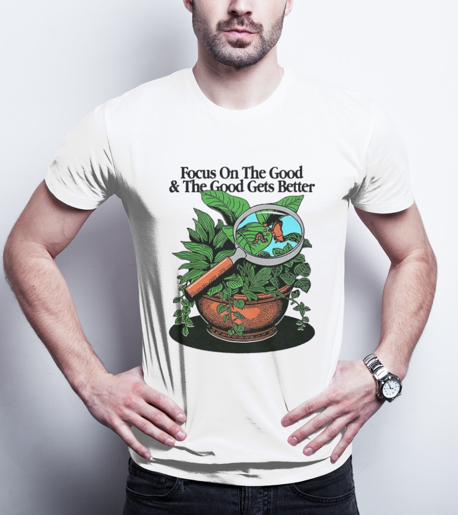 Focus On The Good And The Good Gets Better Positive Message Plant Butterfly Magnifying Glass T-Shirt
