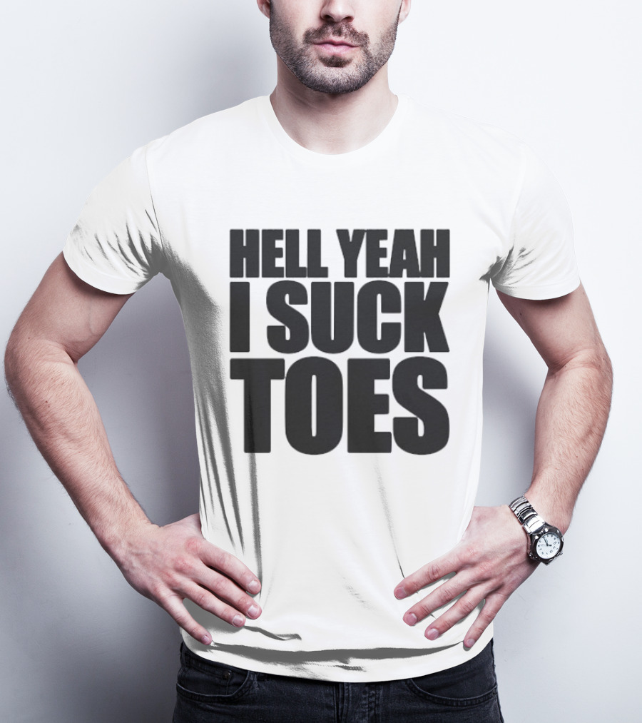 Hell Yeah I Suck Toes T-Shirt