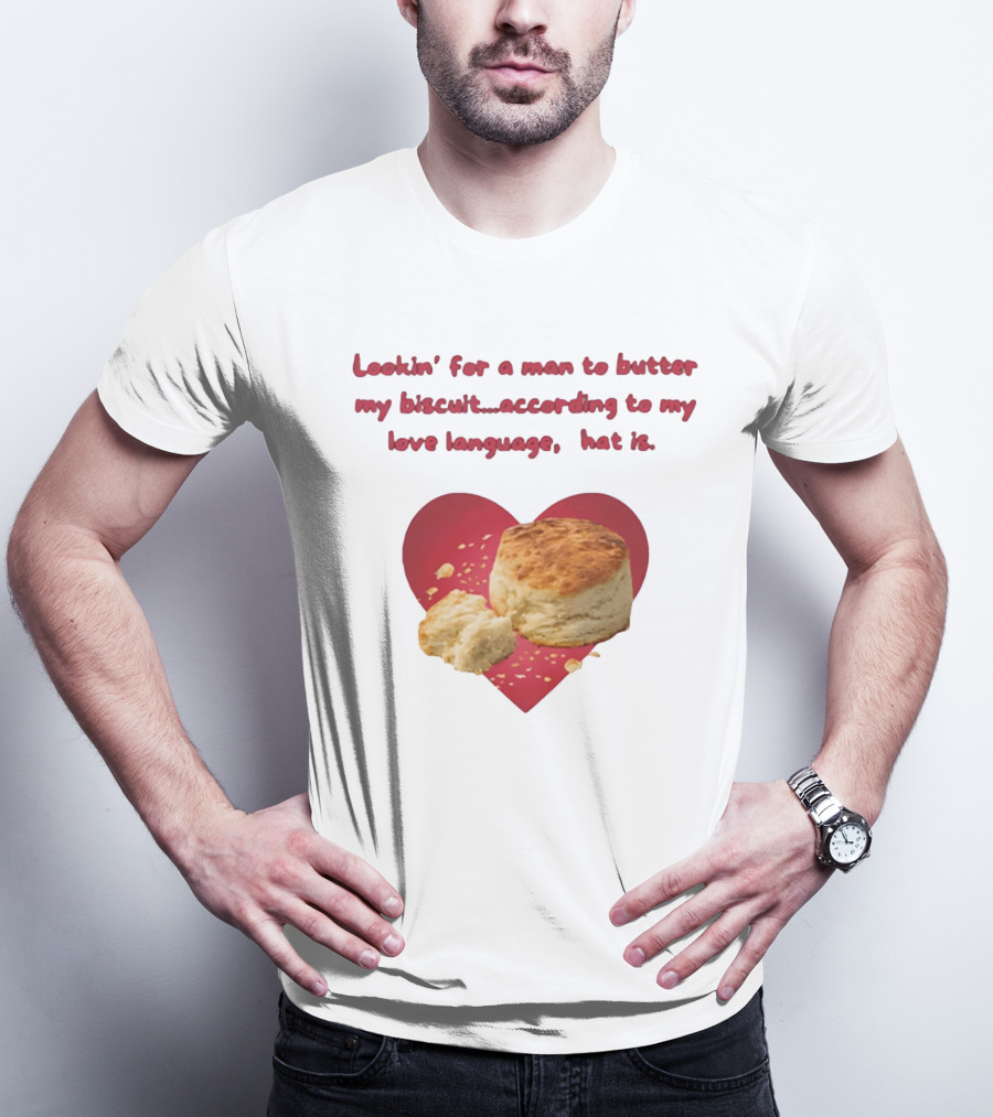 Lookin' For A Man To Butter My Biscuit According To My Love Language Heart T-Shirt