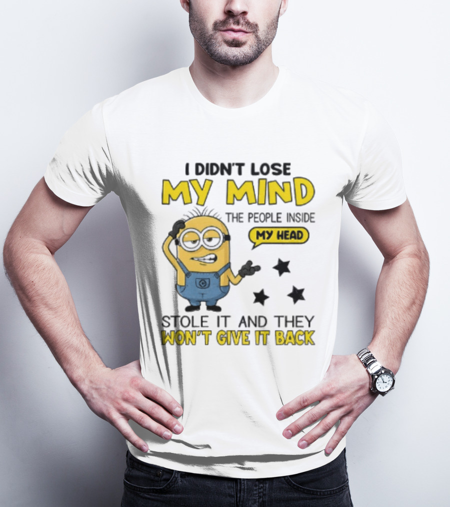 Minion I Didn't Lose My Mind The People Inside My Head Stole It And They Won't Give It Back T-Shirt