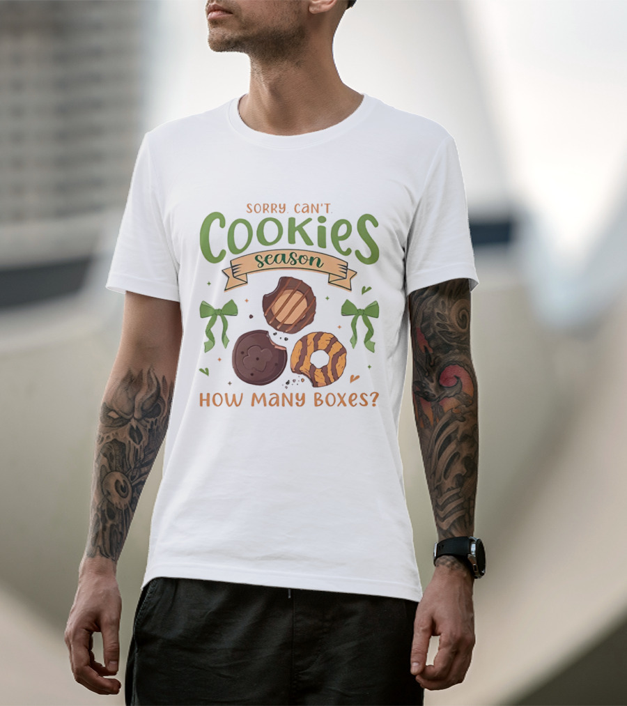 Sorry Can't Cookies Season How Many Boxes T-Shirt