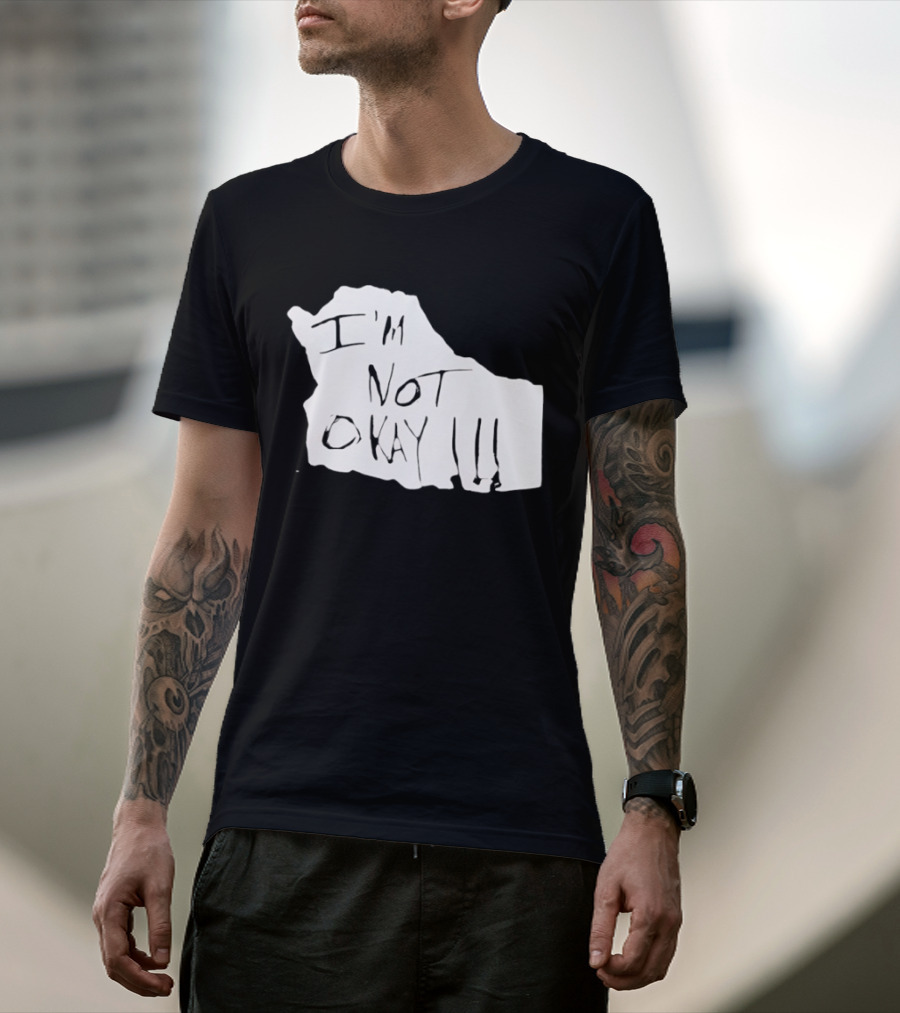 I'm Not Okay I'm Not Alright T-Shirt