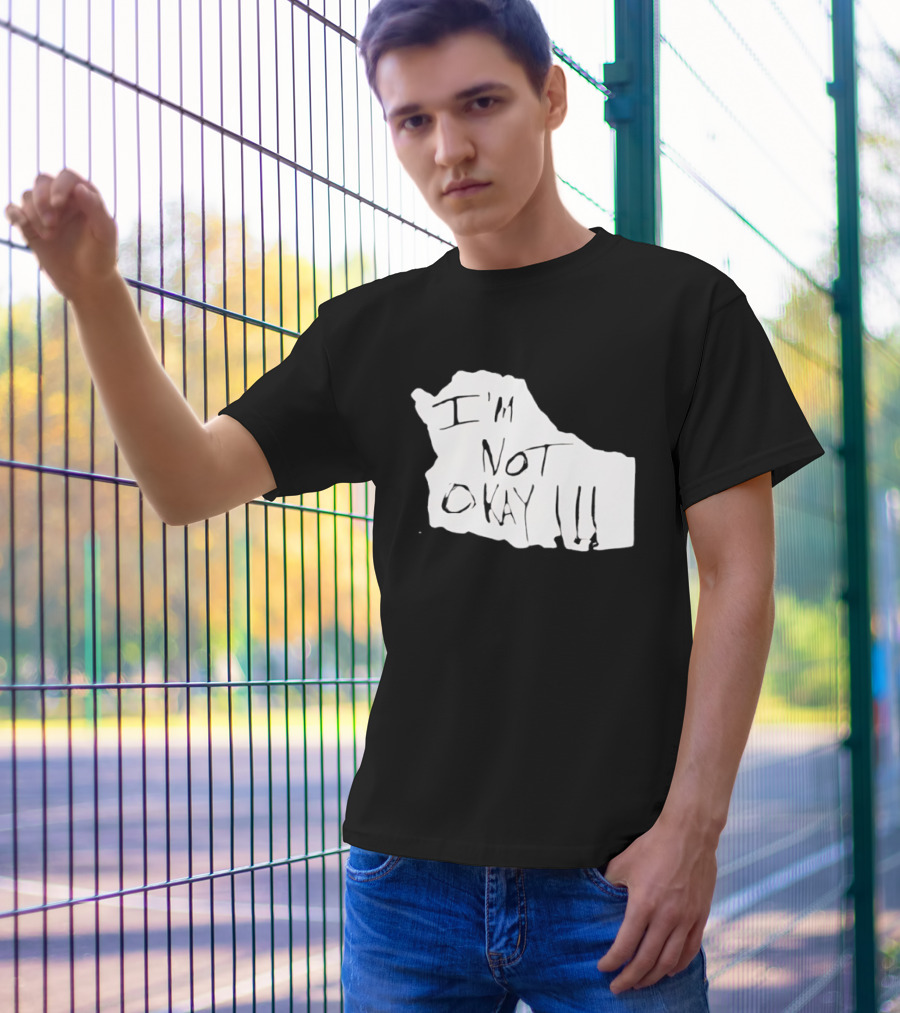 I'm Not Okay I'm Not Alright T-Shirt