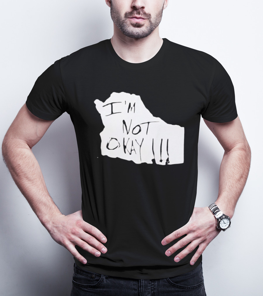 I'm Not Okay I'm Not Alright T-Shirt