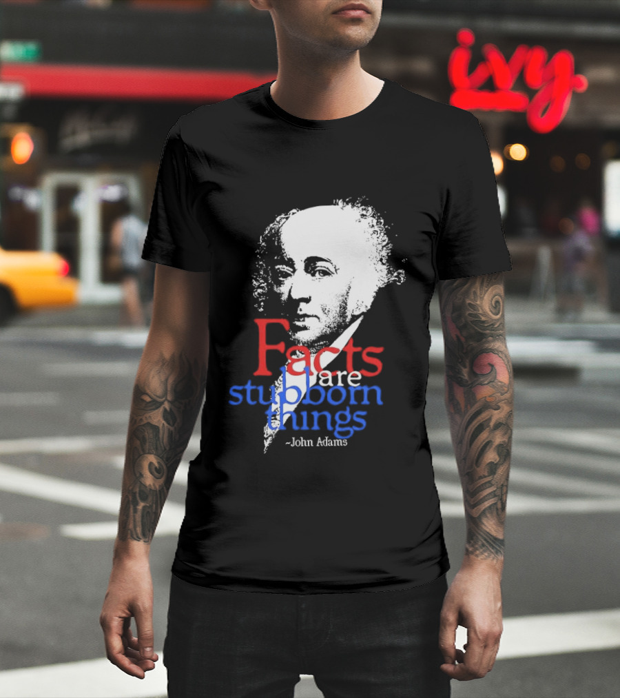 John Adams Facts Are Stubborn Things In Red White Blue T-Shirt