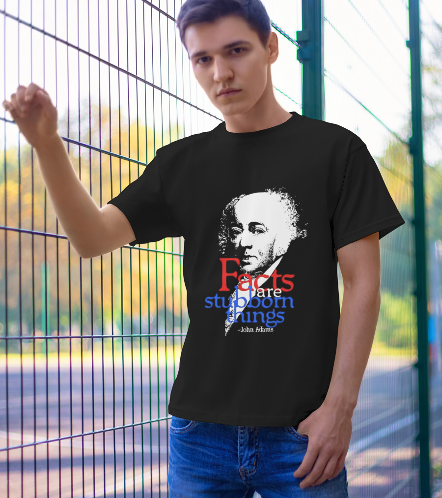 John Adams Facts Are Stubborn Things In Red White Blue T-Shirt