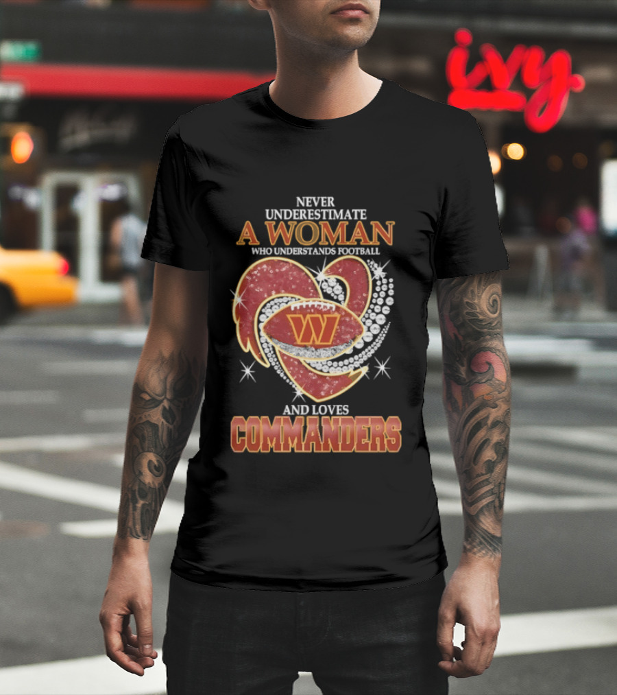 Never Underestimate A Woman Who Understands Football And Loves Commanders T-Shirt