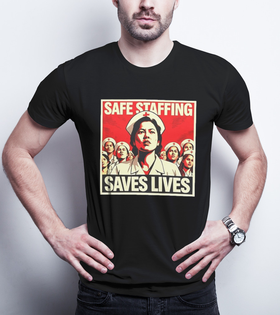Safe Staffing Saves Lives Nurse Advocacy T-Shirt