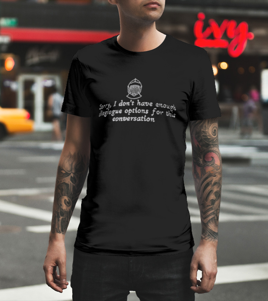 Sorry I Don't Have Enough Dialogue Options Helmet Gaming Humor T-Shirt