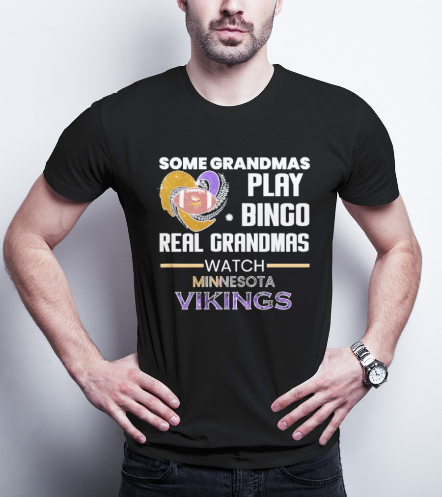 Some Grandmas Play Bingo Real Grandmas Minnesota Vikings Football T-Shirt