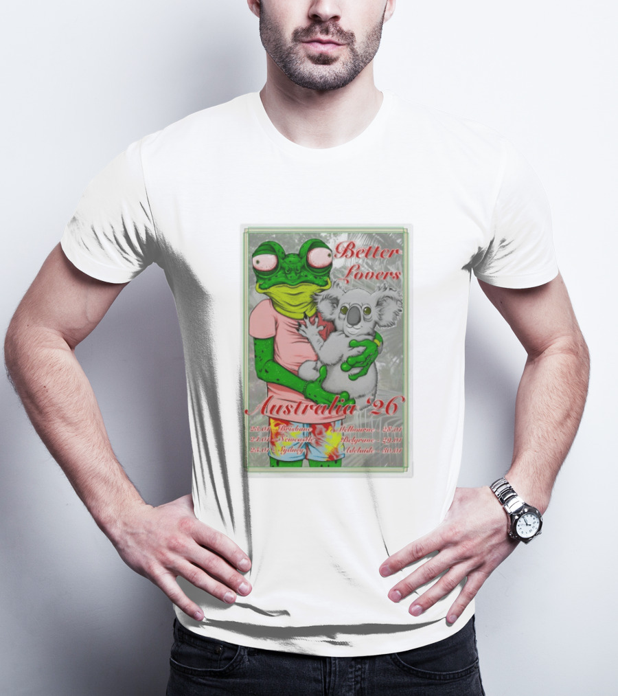 Better Lovers Australia 2026 Tour Brisbane Newcastle Sydney Melbourne Belgrave Adelaide Frog And Koala T-Shirt