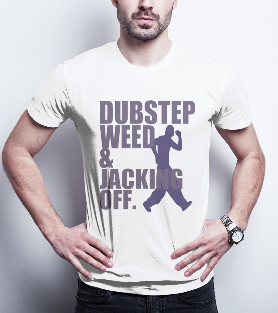Dubstep Weed Jacking Off Funny Statement With Dancing Figure T-Shirt