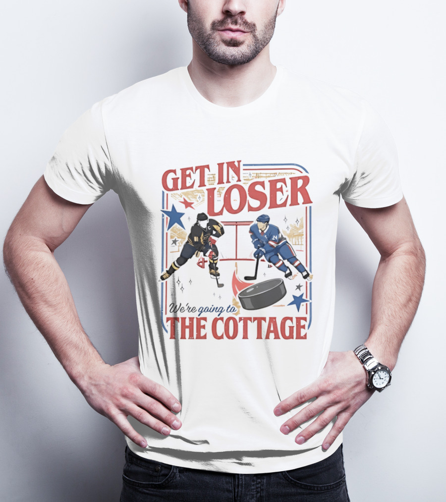 Get In Loser Hockey Players We're Going To The Cottage T-Shirt