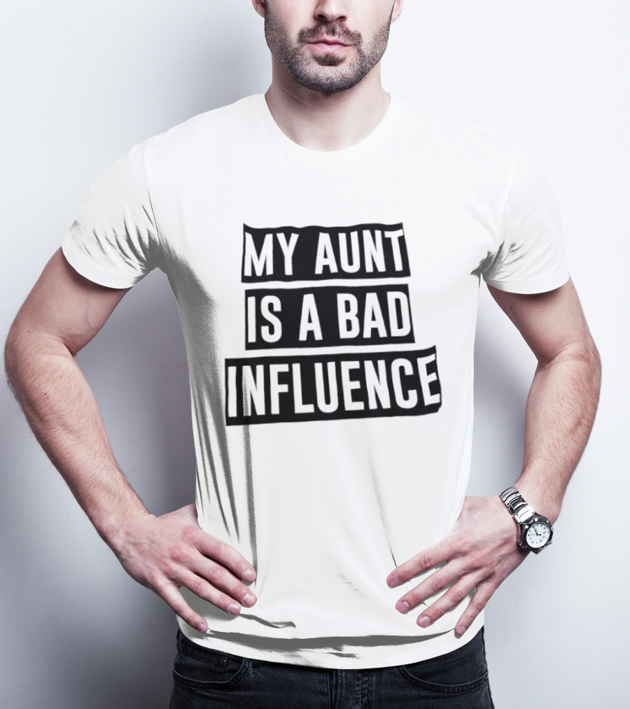 My Aunt Is A Bad Influence T-Shirt