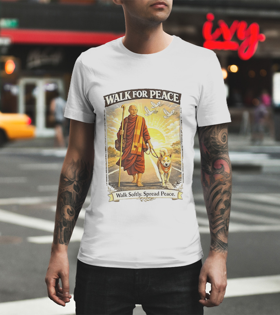 Walk For Peace Walk Softly Spread Peace Monks And Aloka The Peace Dog Doves Sun T-Shirt