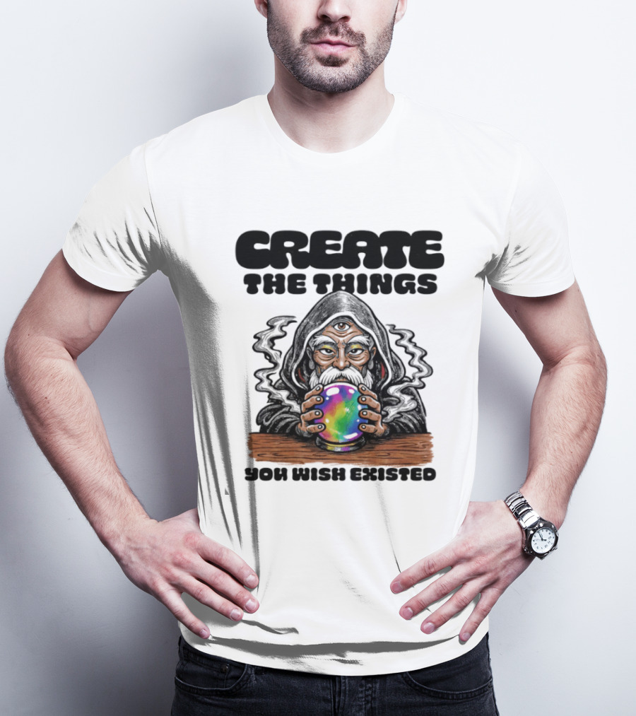 Create The Things You Wish Existed Wizard With Crystal Ball T-Shirt