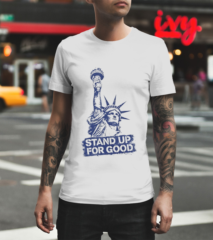 Stand Up For Good Statue Of Liberty Iconic Representation T-Shirt
