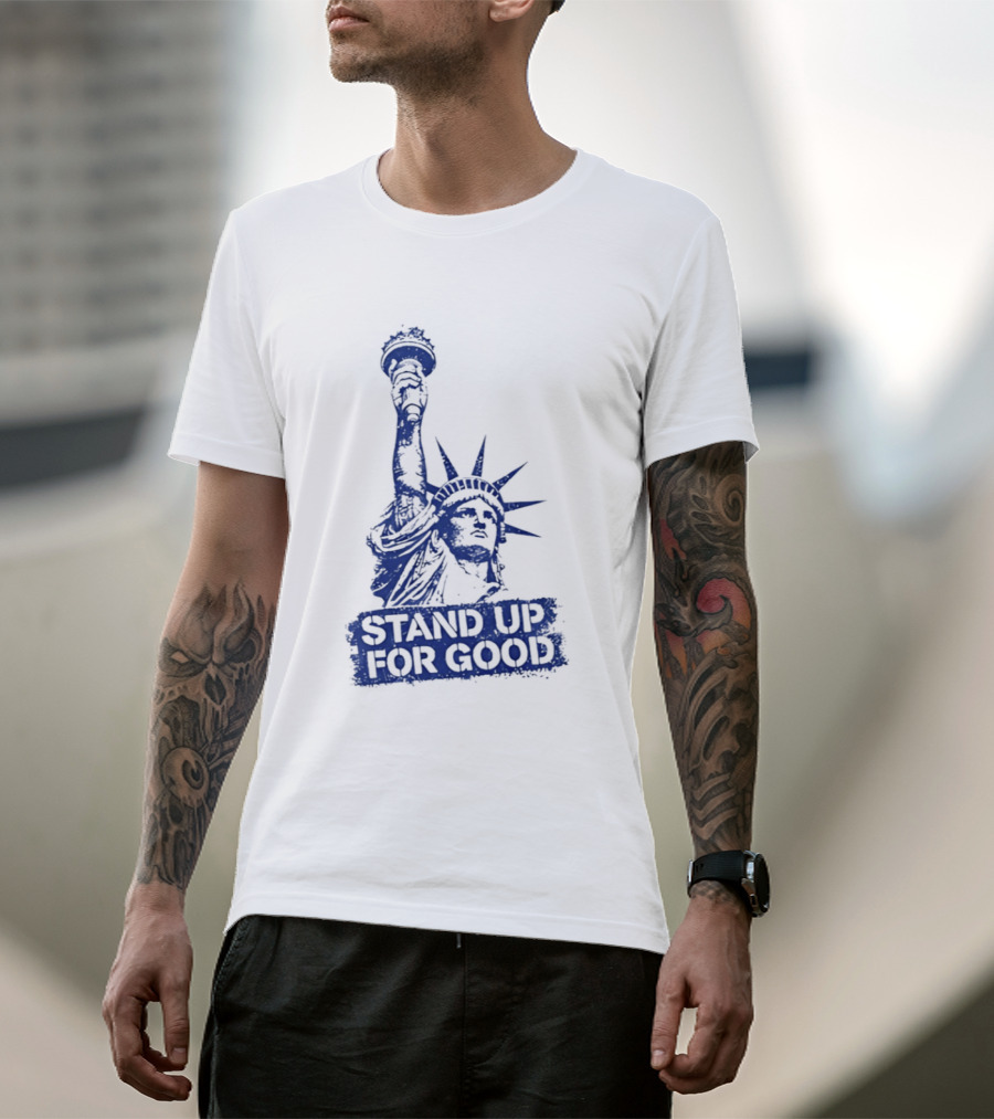 Stand Up For Good Statue Of Liberty Iconic Representation T-Shirt