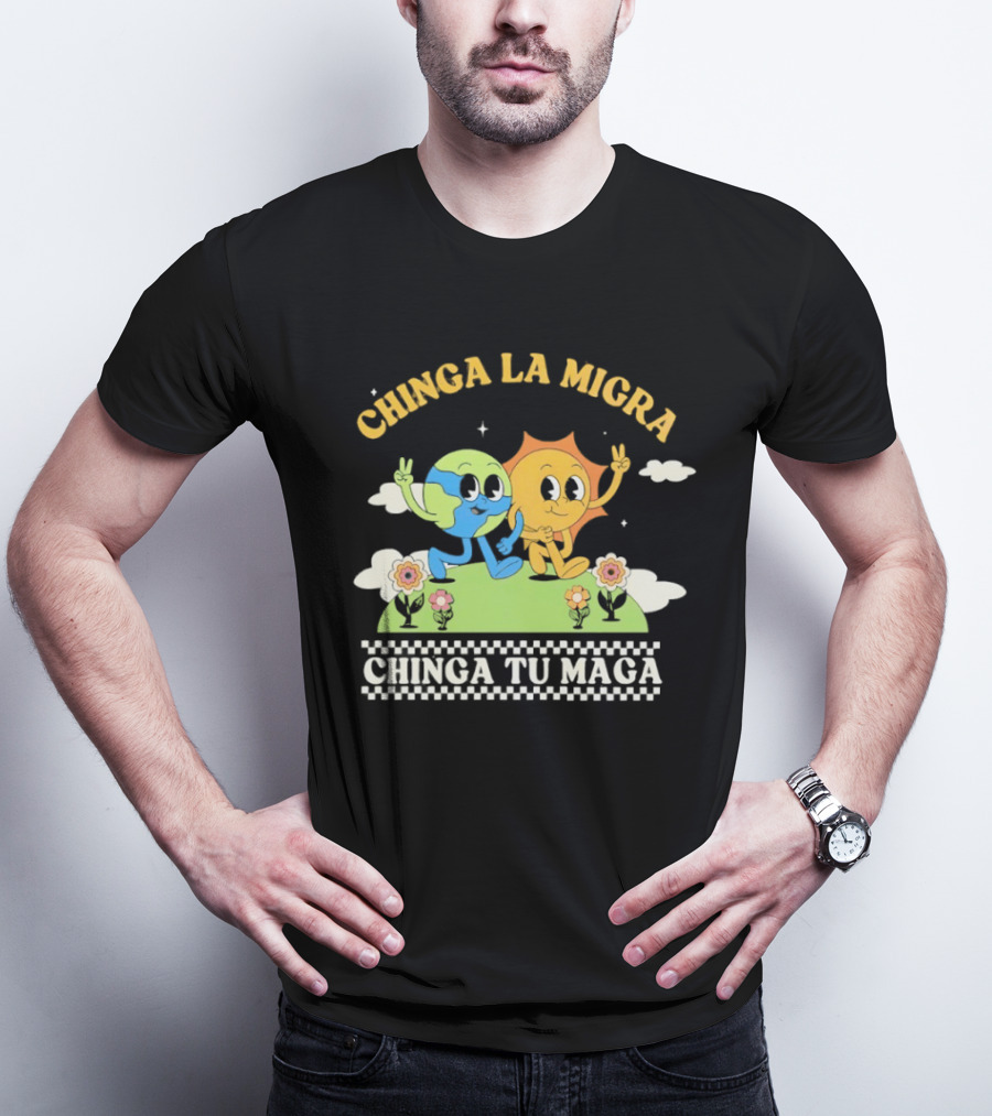 Chinga La Migra Chinga Tu Maga Earth Sun Human Friends T-Shirt