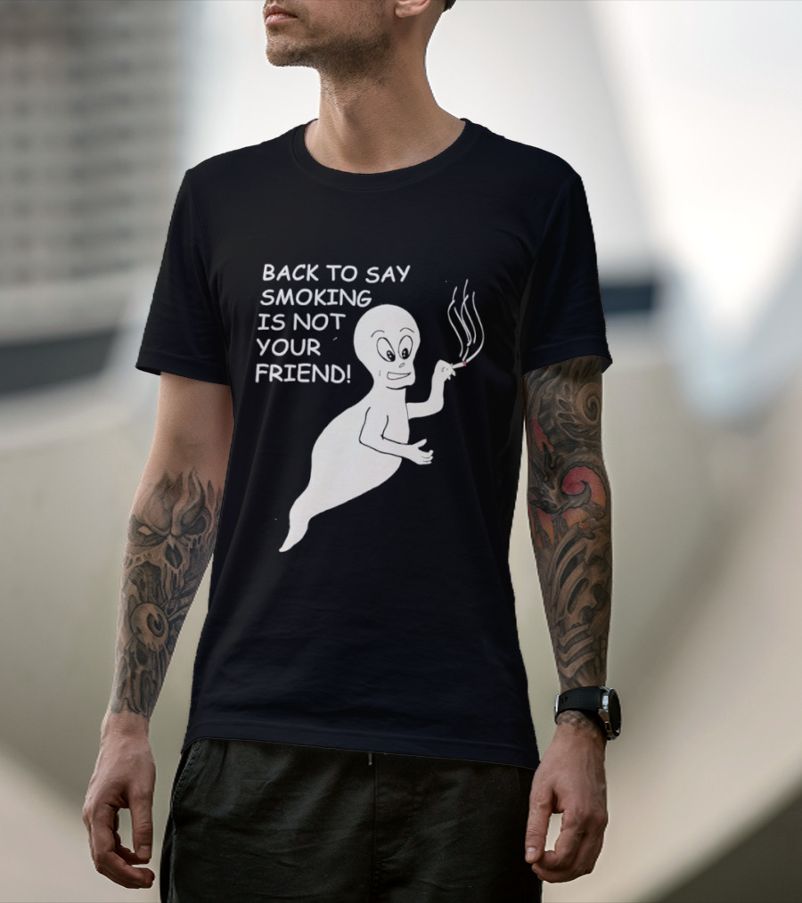Back To Say Smoking Is Not Your Friend Friendly Ghost T-Shirt