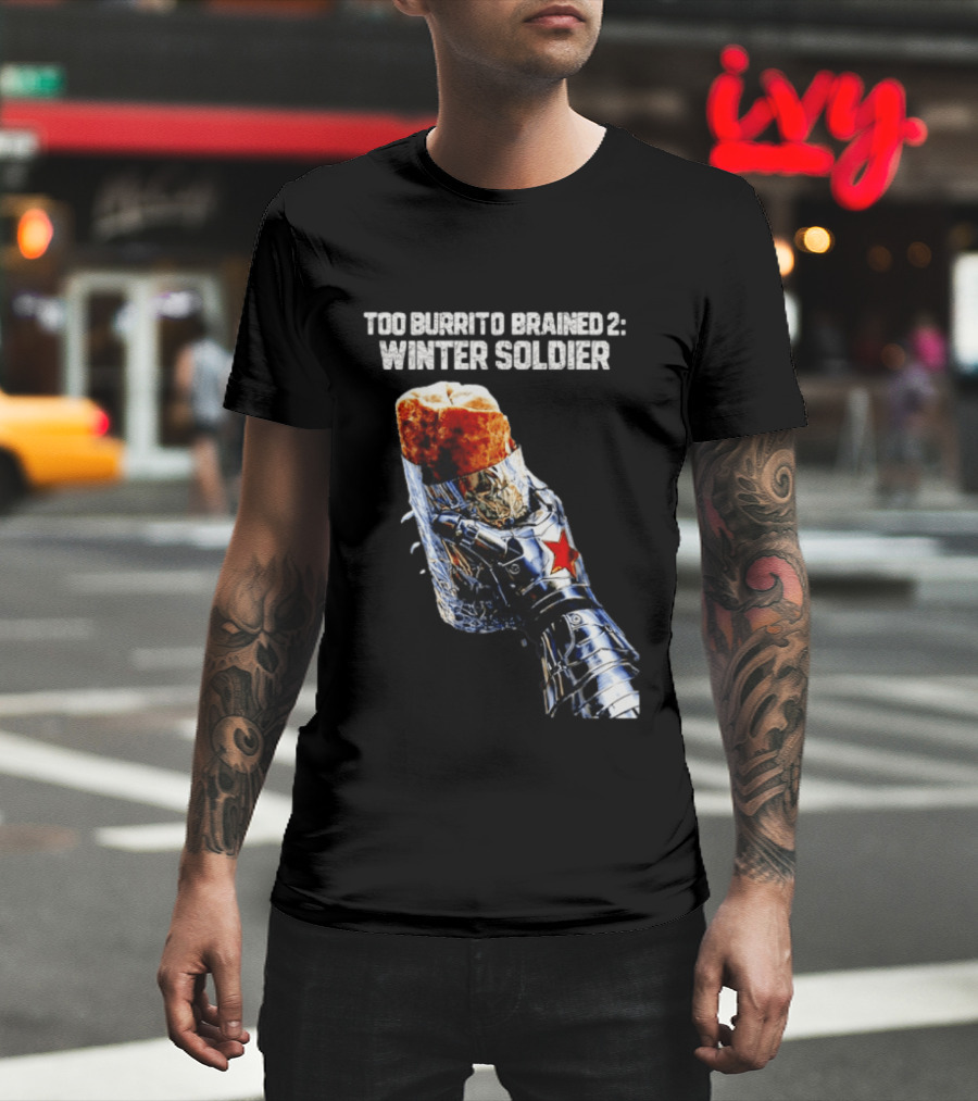 Too Burrito Brained 2 Winter Soldier Captain America T-Shirt