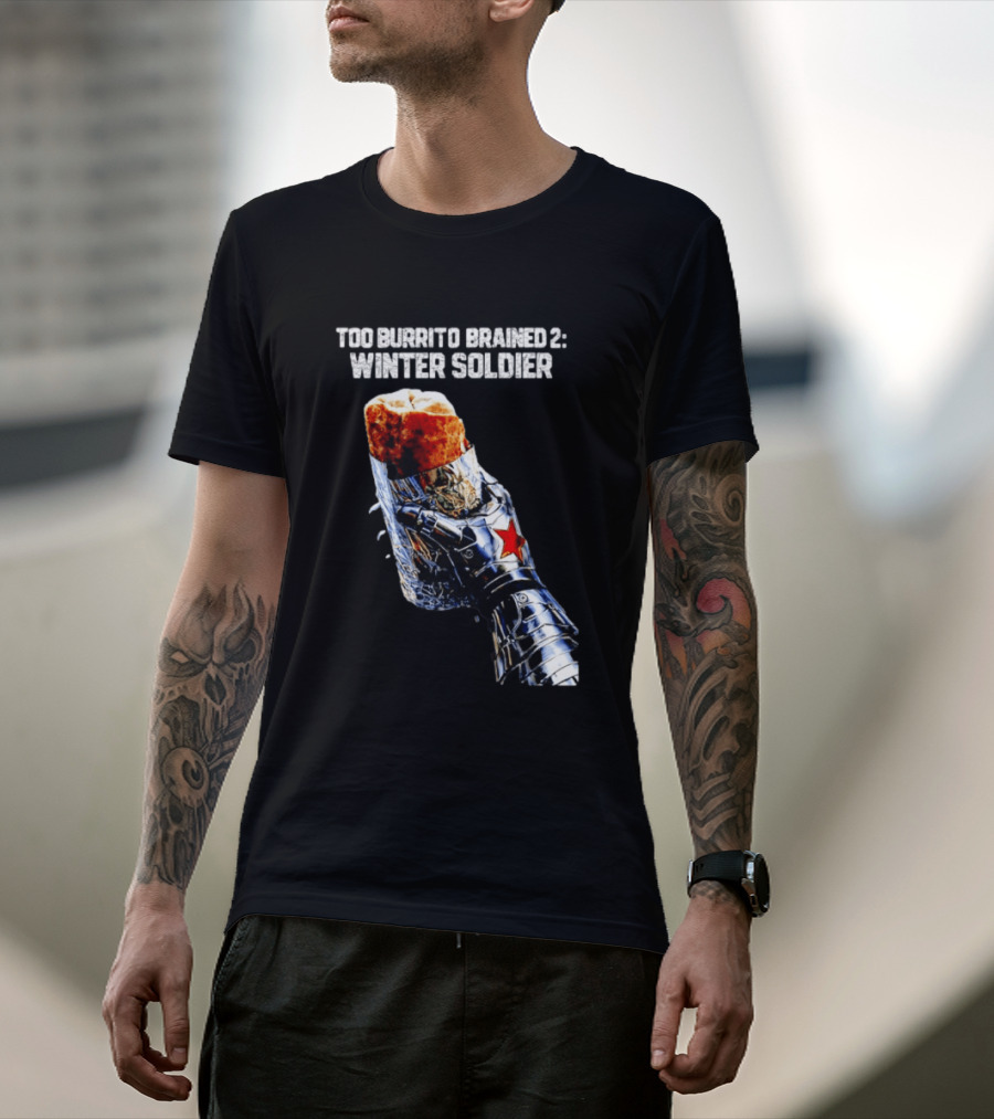 Too Burrito Brained 2 Winter Soldier Captain America T-Shirt